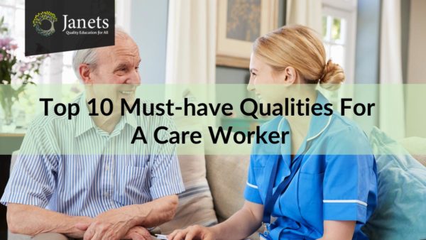 Top 10 Must-have Qualities For A Care Worker | Janets Top 10 Must-have Qualities For A Care Worker | Janets